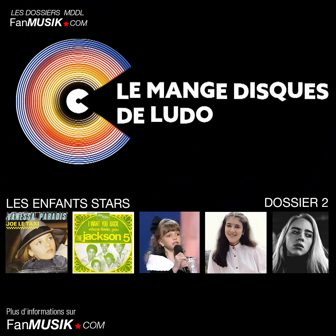 Dossier MDDL : Les enfants Stars - FanMusik / FanKulture